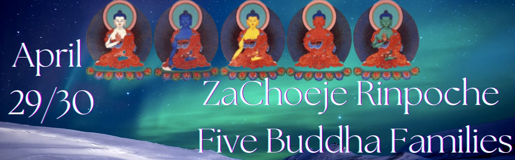 Emaho Foundation - ZaChoeje Rinpoche workshop on Five Buddha Families April 29/30